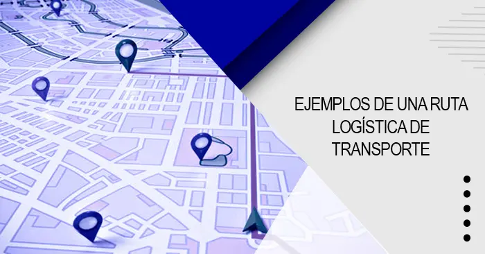 Ejemplos de una ruta logística de transporte